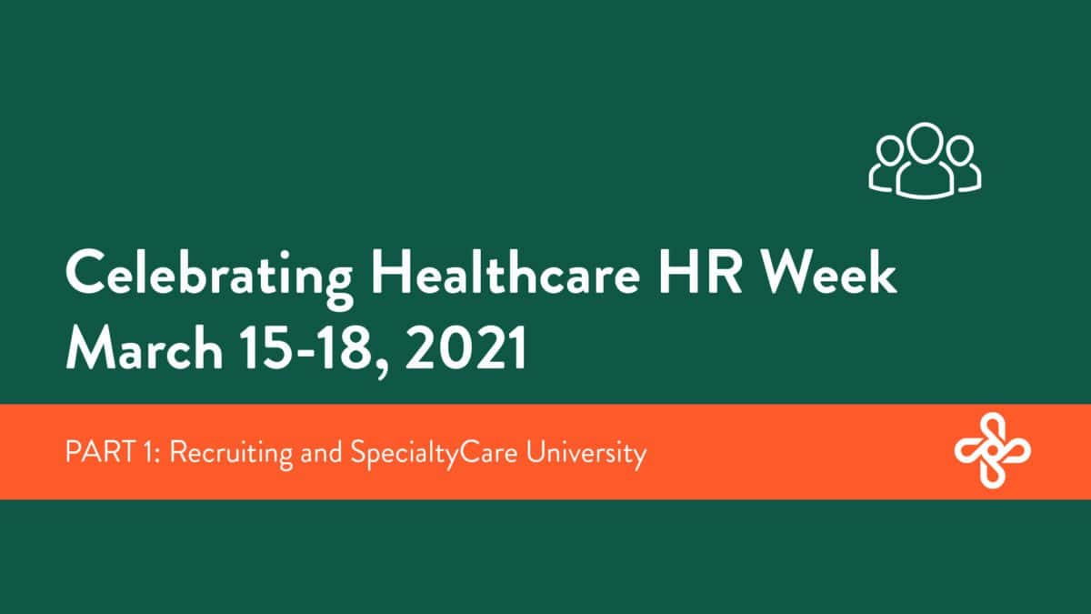 Celebrating Healthcare HR Week Part I: Recruiting and SpecialtyCare ...