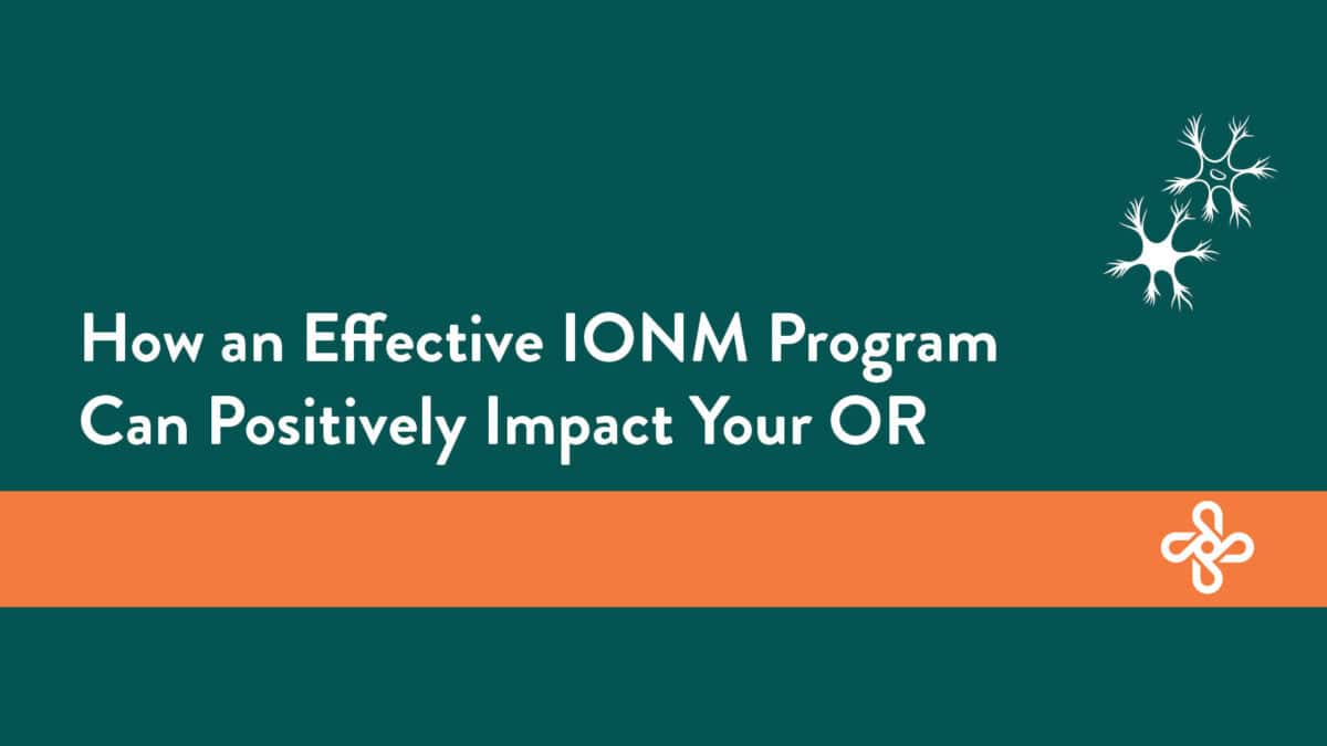 An Effective IONM Program is Critical for Your OR