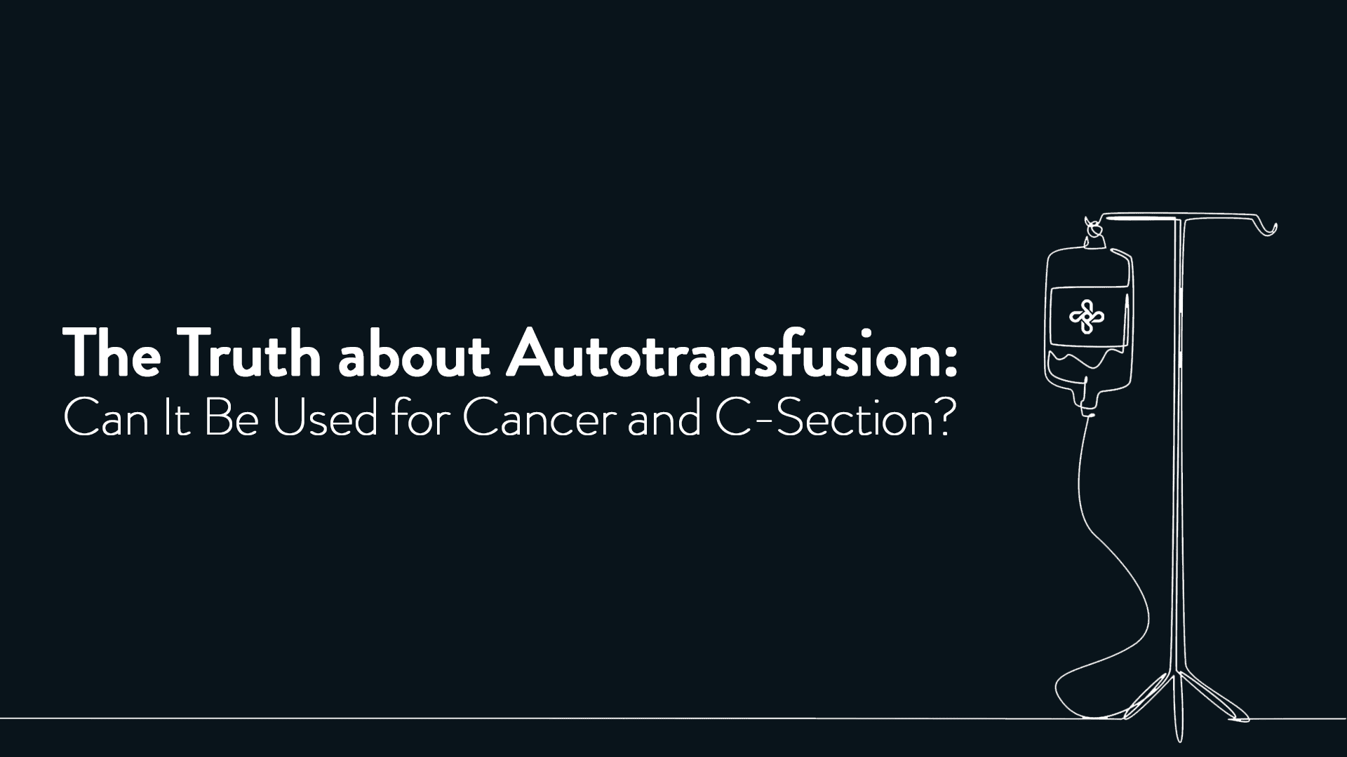 The Truth About Autotransfusion: Can It Be Used for Cancer and C ...
