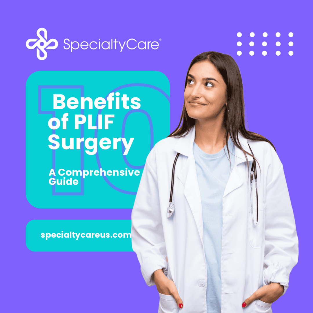 10 Benefits of PLIF Surgery: A Comprehensive Guide - SpecialtyCare