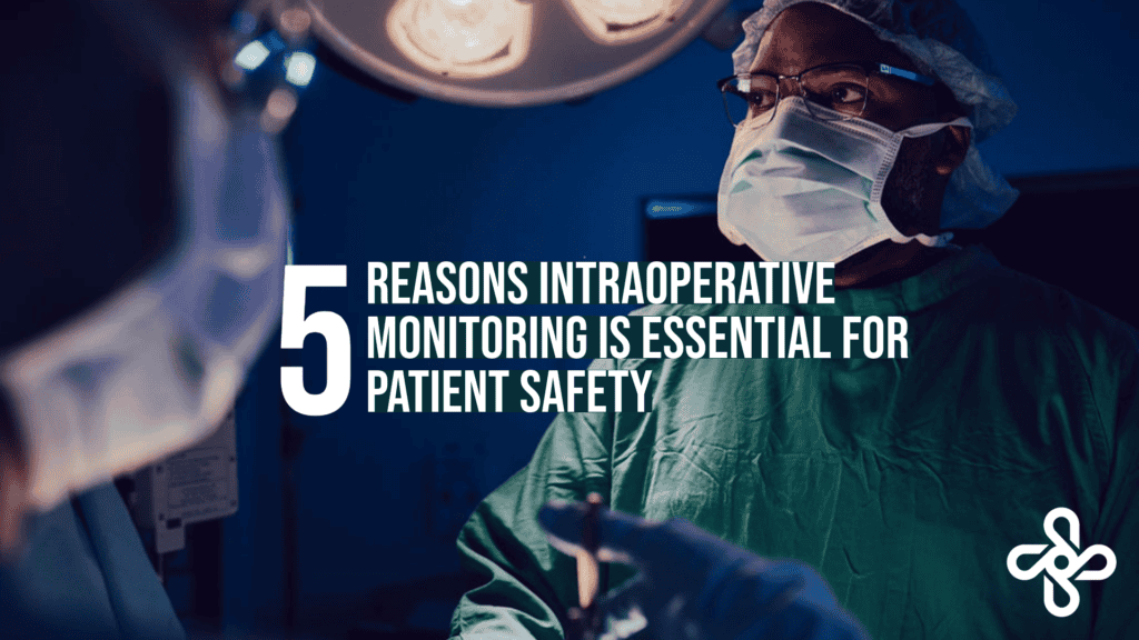 5 Reasons Intraoperative Monitoring is Essential for Patient Safety ...