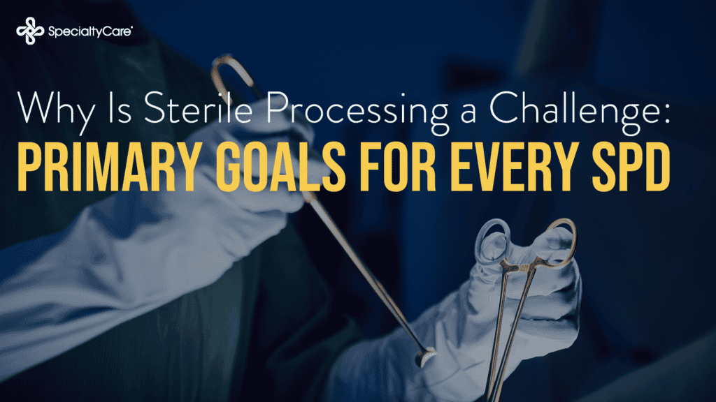 Why Is Sterile Processing a Challenge?: Primary Goals for Every SPD ...